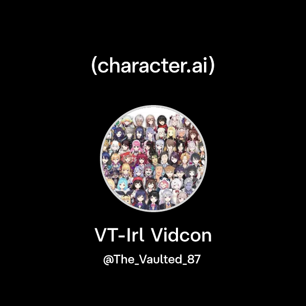 Chat with VT-Irl Vidcon | character.ai | AI Chat, Reimagined–Your Words ...
