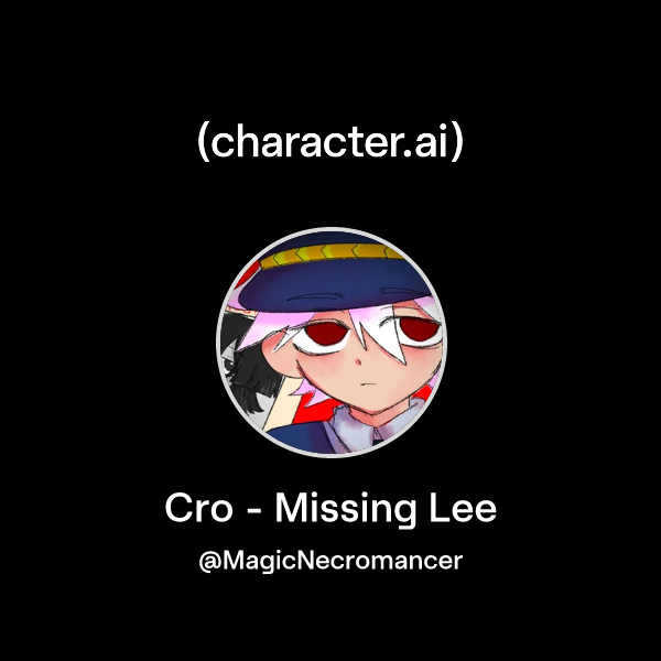 Chat with Cro - Missing Lee | character.ai | AI Chat, Reimagined–Your ...