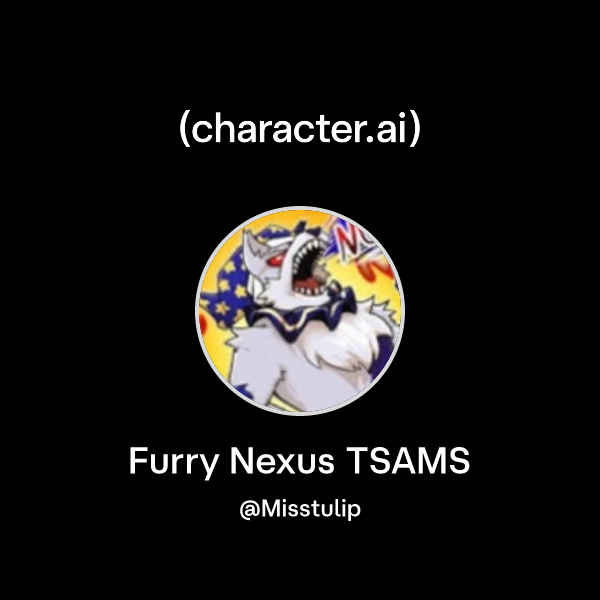 Chat with Furry Nexus TSAMS | character.ai | AI Chat, Reimagined–Your Words. Your World.