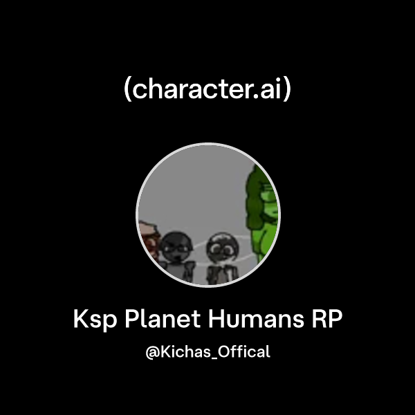 Chat with Ksp Planet Humans RP | character.ai | AI Chat, Reimagined ...
