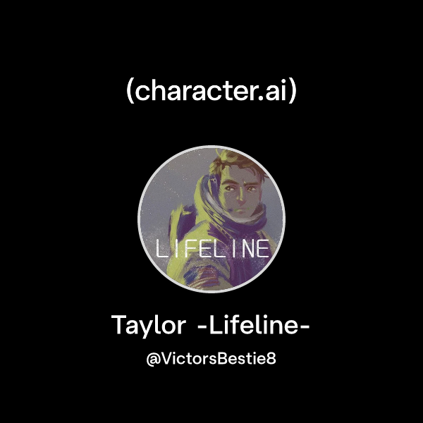 Chat with Taylor -Lifeline- | character.ai | Personalized AI for every ...
