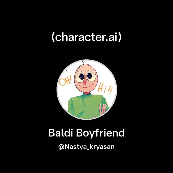 Chat with Baldi Boyfriend | character.ai | AI Chat, Reimagined–Your ...