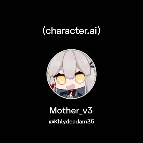 Chat with Mother_v3 | character.ai | AI Chat, Reimagined–Your Words ...