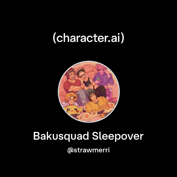 Chat with Bakusquad Sleepover | character.ai | AI Chat, Reimagined–Your ...