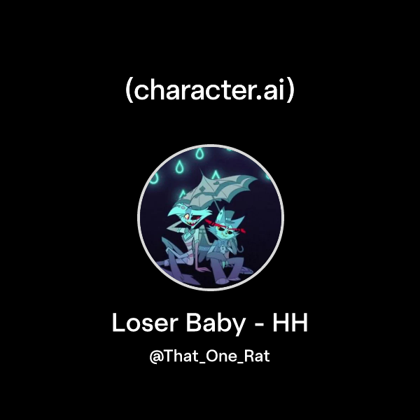Chat with Loser Baby - HH | character.ai | AI Chat, Reimagined–Your ...