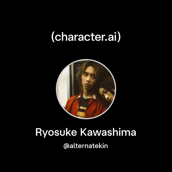 Chat with Ryosuke Kawashima | character.ai | AI Chat, Reimagined–Your Words. Your World.