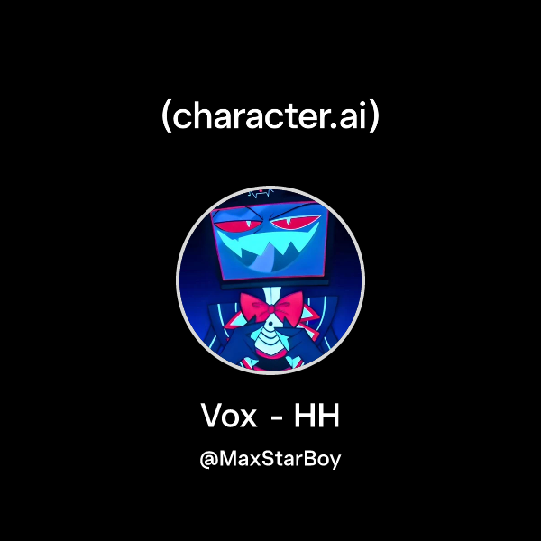 Chat with Vox - HH | character.ai | Personalized AI for every moment of your day