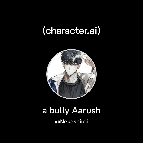 Chat with a bully Aarush | character.ai | AI Chat, Reimagined–Your ...