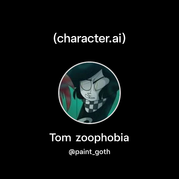 Chat with Tom zoophobia | character.ai | Personalized AI for every ...