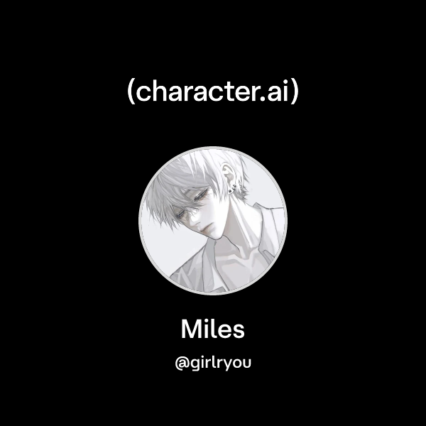 Chat with Miles | character.ai | AI Chat, Reimagined–Your Words. Your ...