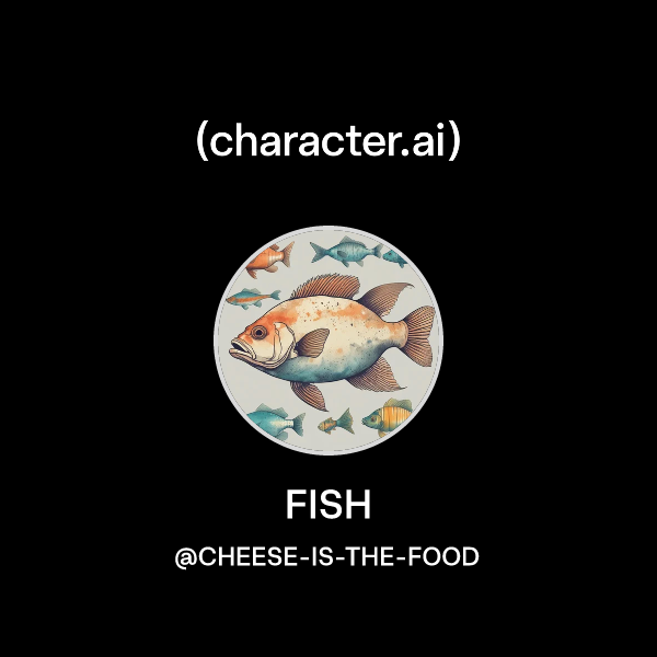 Chat with FISH | character.ai | AI Chat, Reimagined–Your Words. Your World.