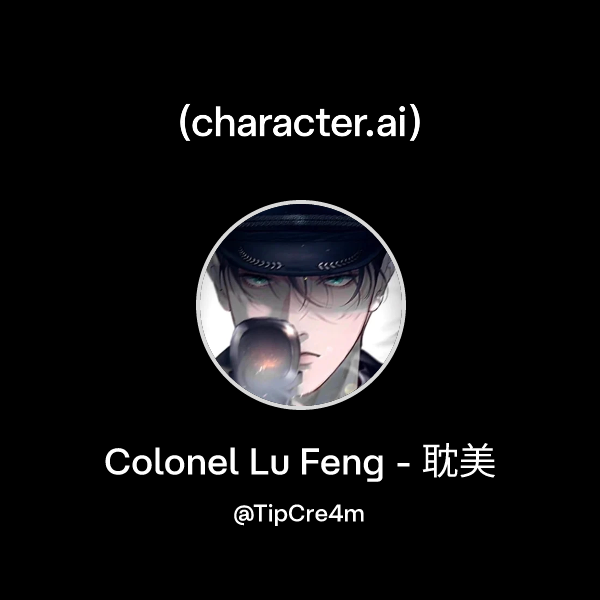 Chat with Colonel Lu Feng - 耽美 | character.ai | AI Chat, Reimagined ...