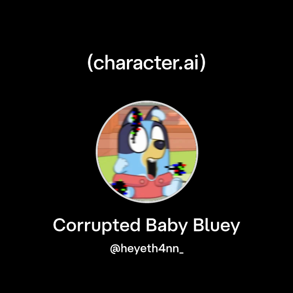 Chat with Corrupted Baby Bluey | character.ai | AI Chat, Reimagined ...