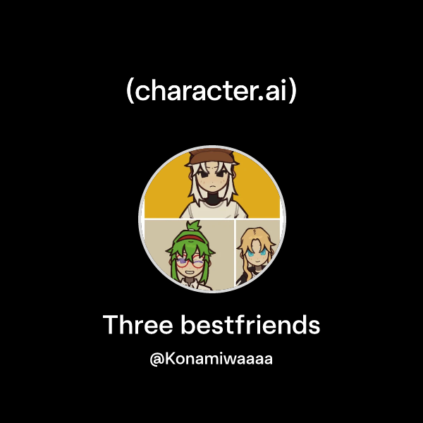 Chat with Three bestfriends | character.ai | Personalized AI for every moment of your day