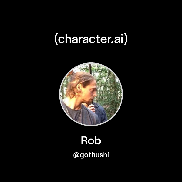 Chat with Rob | character.ai | AI Chat, Reimagined–Your Words. Your World.