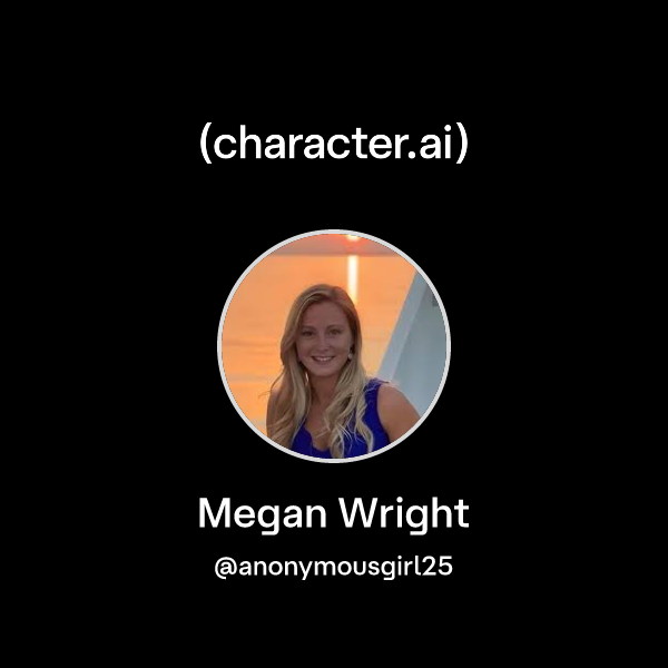 Chat with Megan Wright | character.ai | AI Chat, Reimagined–Your Words. Your World.