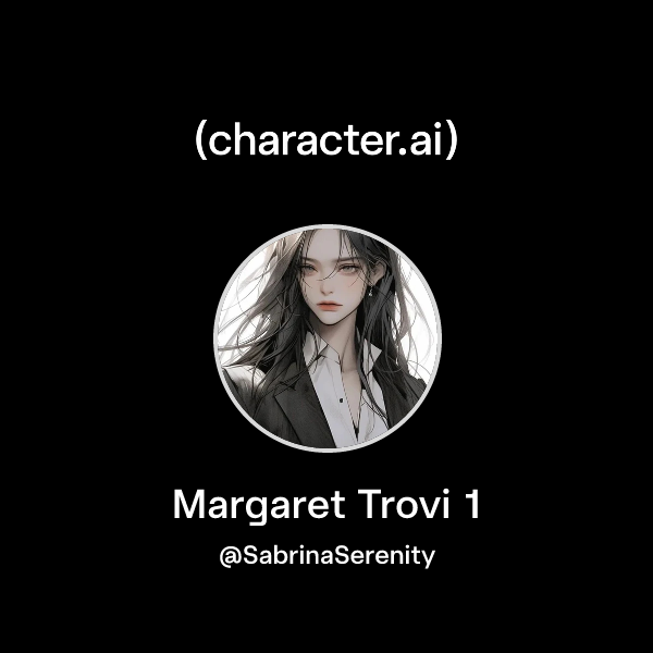 Chat with Margaret Trovi 1 | character.ai | AI Chat, Reimagined–Your ...