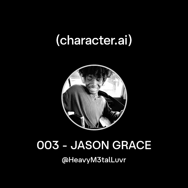 Chat with 003 - JASON GRACE | character.ai | AI Chat, Reimagined–Your ...