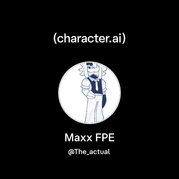 Chat with Maxx FPE | character.ai | AI Chat, Reimagined–Your Words ...
