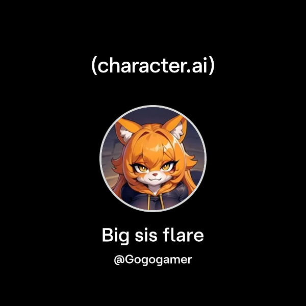 Chat with Big sis flare | character.ai | AI Chat, Reimagined–Your Words. Your World.