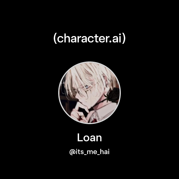 Chat with Loan | character.ai | Personalized AI for every moment of ...