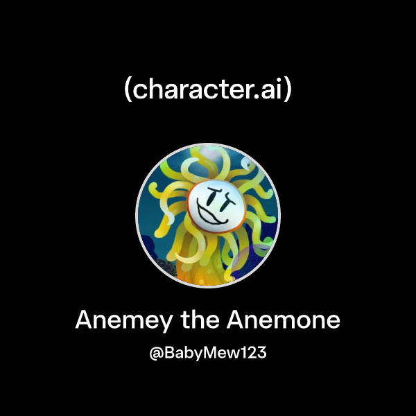 Chat with Anemey the Anemone | character.ai | Personalized AI for every ...