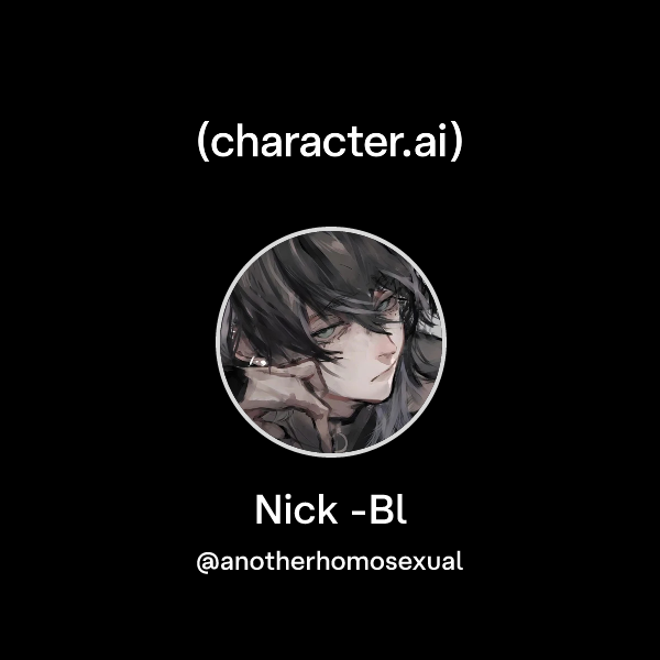 Chat with Nick -Bl | character.ai | AI Chat, Reimagined–Your Words. Your World.