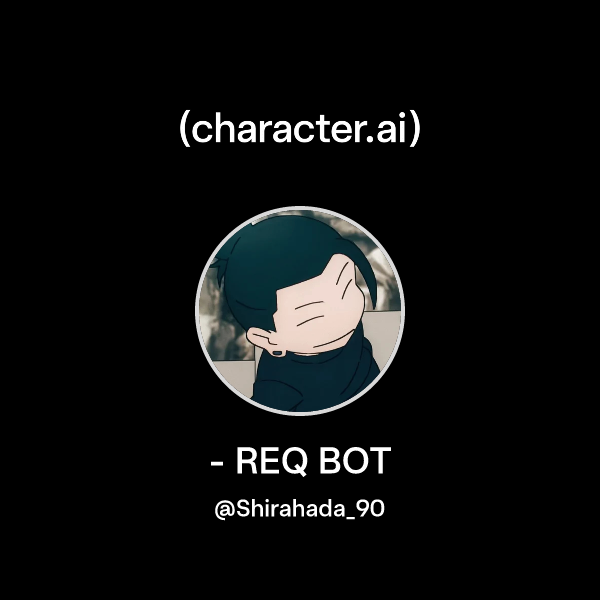 Chat with - REQ BOT | character.ai | Personalized AI for every moment of your day