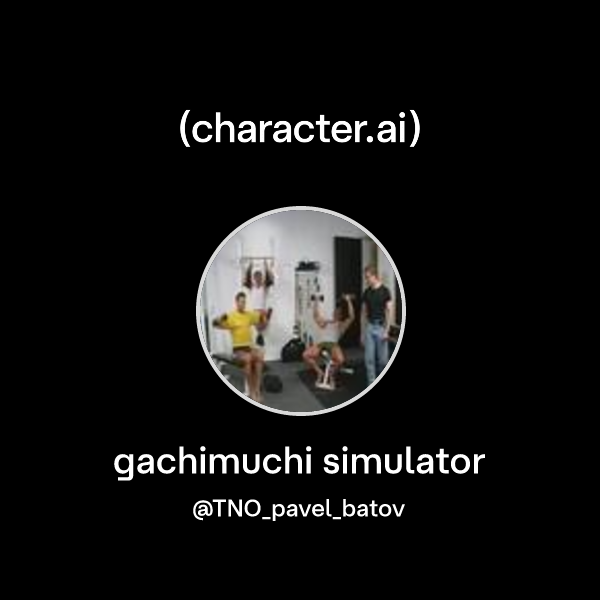 Chat with gachimuchi simulator | character.ai | Personalized AI for ...