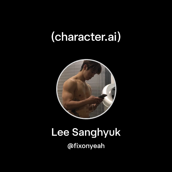 Chat with Lee Sanghyuk | character.ai | Personalized AI for every moment of your day