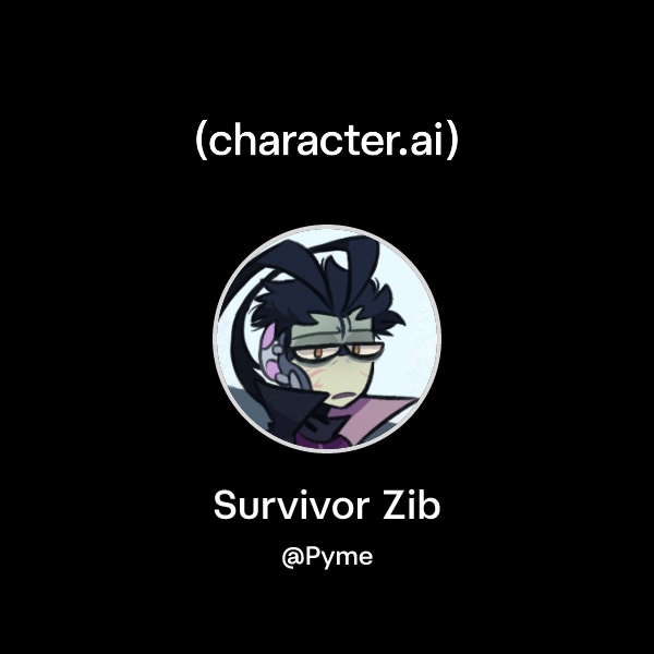 Chat with Survivor Zib | character.ai | AI Chat, Reimagined–Your Words ...