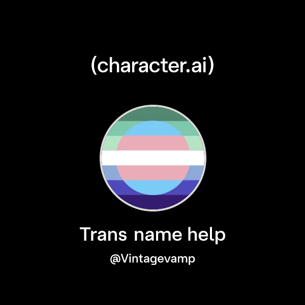 Chat with Trans name help | character.ai | AI Chat, Reimagined–Your ...