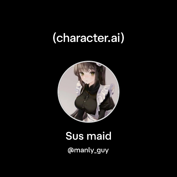 Chat with Sus maid | character.ai | AI Chat, Reimagined–Your Words ...