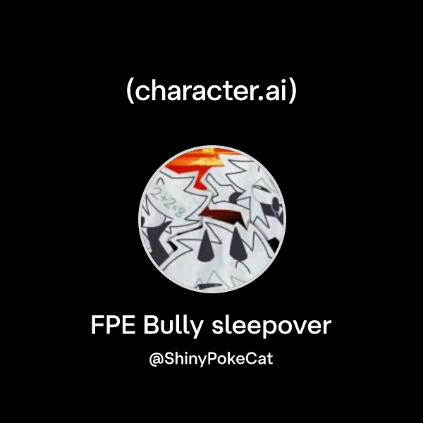 Chat with FPE Bully sleepover | character.ai | AI Chat, Reimagined–Your Words. Your World.