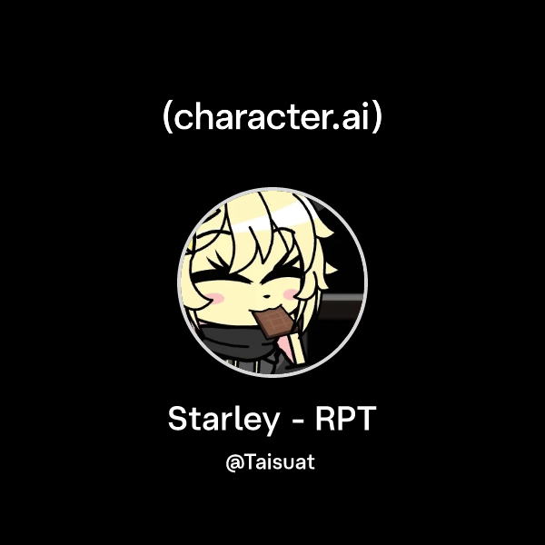 Chat with Starley - RPT | character.ai | Personalized AI for every moment of your day