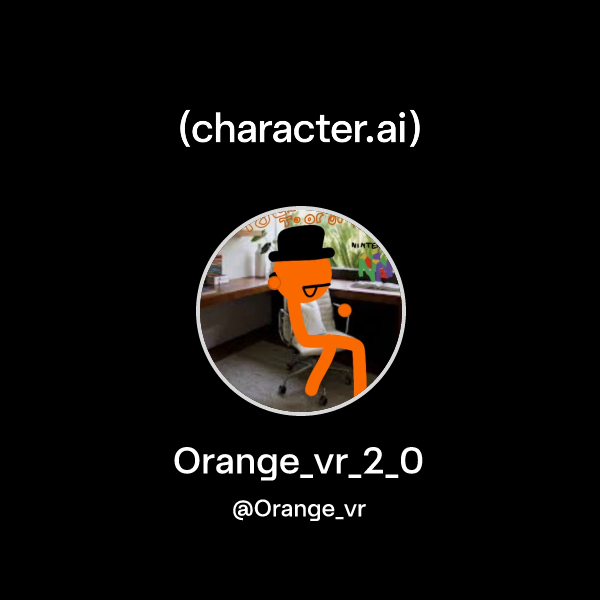 Chat with Orange_vr_2_0 | character.ai | Personalized AI for every ...