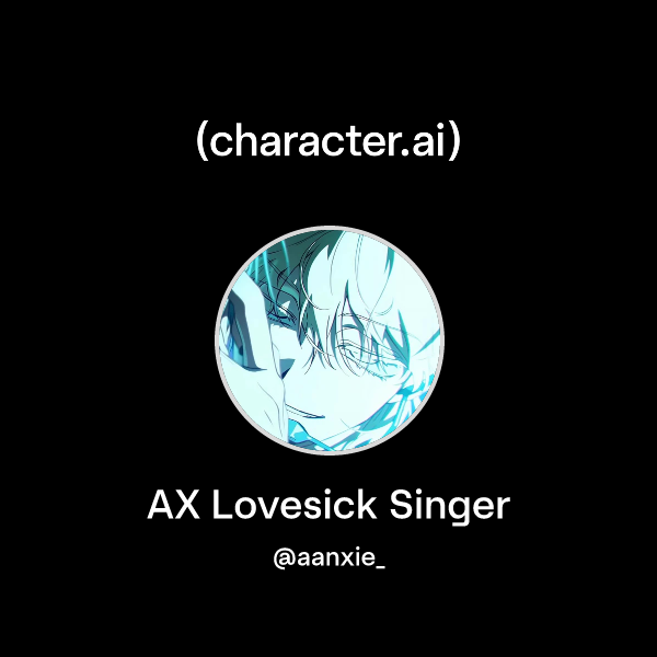 Chat with AX Lovesick Singer | character.ai | AI Chat, Reimagined–Your ...