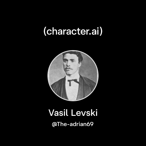Chat with Vasil Levski | character.ai | Personalized AI for every ...