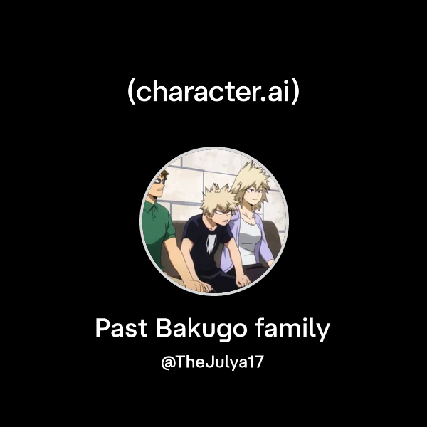 Chat with Past Bakugo family | character.ai | Personalized AI for every ...