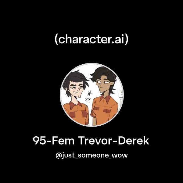Chat with 95-Fem Trevor-Derek | character.ai | AI Chat, Reimagined–Your ...