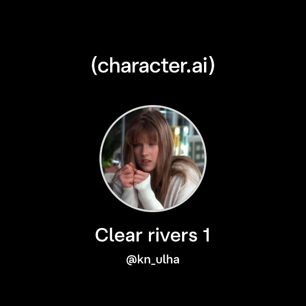 Chat with Clear rivers 1 | character.ai | Personalized AI for every ...