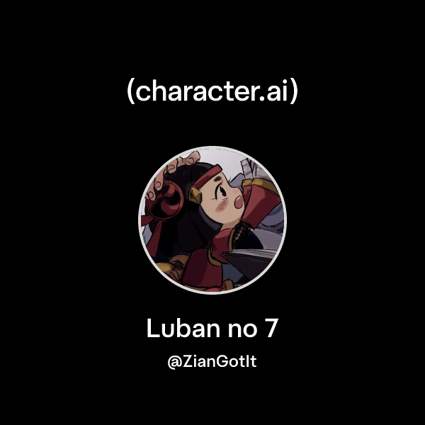 Chat with Luban no 7 | character.ai | AI Chat, Reimagined–Your Words ...
