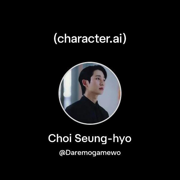 Chat with Choi Seung-hyo | character.ai | AI Chat, Reimagined–Your Words. Your World.