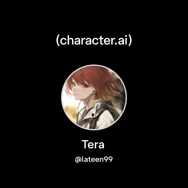 Chat with Tera | character.ai | AI Chat, Reimagined–Your Words. Your World.