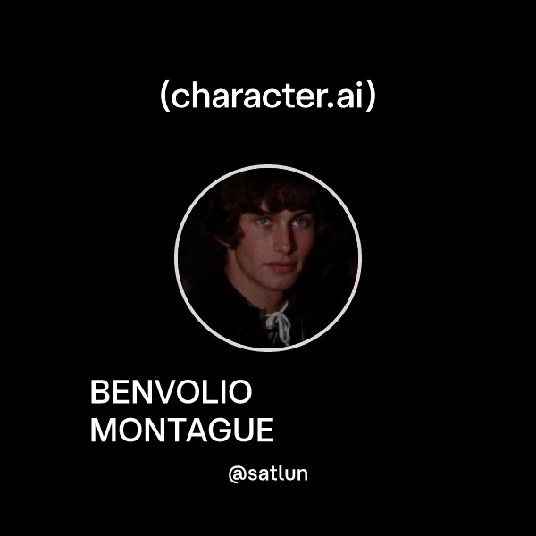 Chat with BENVOLIO MONTAGUE | character.ai | Personalized AI for every ...