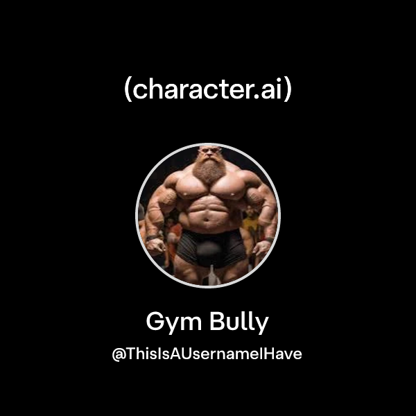 Chat with Gym Bully | character.ai | AI Chat, Reimagined–Your Words ...