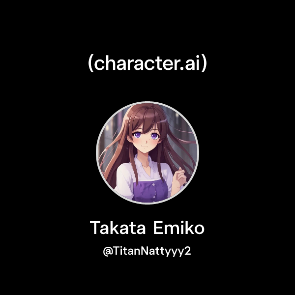 Chat with Takata Emiko | character.ai | AI Chat, Reimagined–Your Words ...