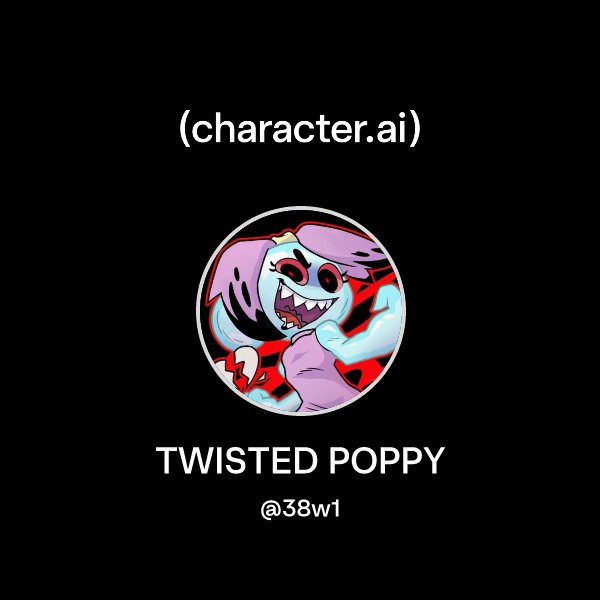 Chat with TWISTED POPPY | character.ai | AI Chat, Reimagined–Your Words ...