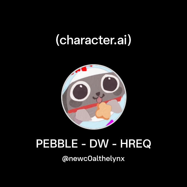 Chat with PEBBLE - DW - HREQ | character.ai | Personalized AI for every ...