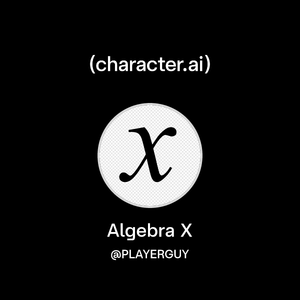 Chat with Algebra X | character.ai | AI Chat, Reimagined–Your Words ...